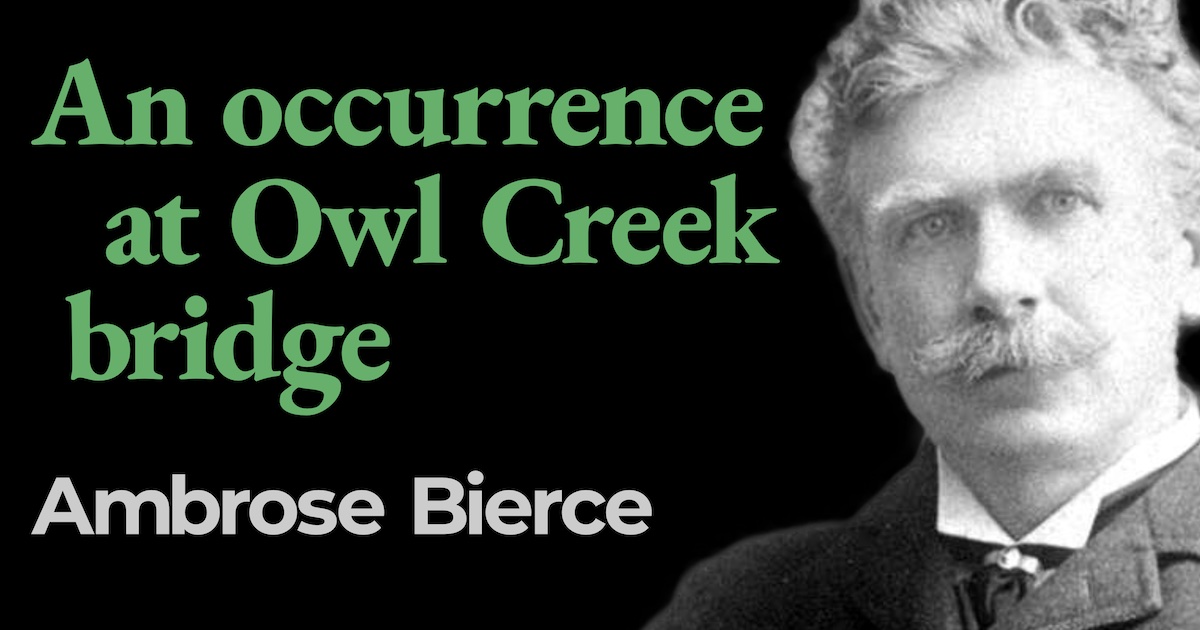 “An occurrence at Owl Creek bridge” by Ambrose Bierce