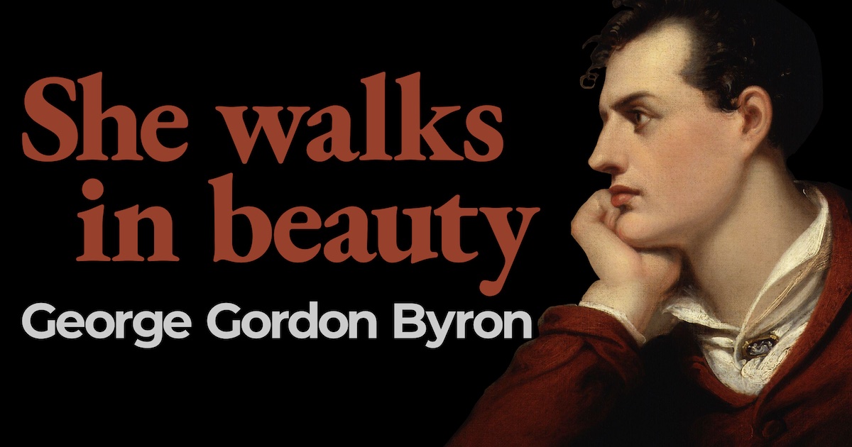 “She walks in beauty” by George Gordon Byron