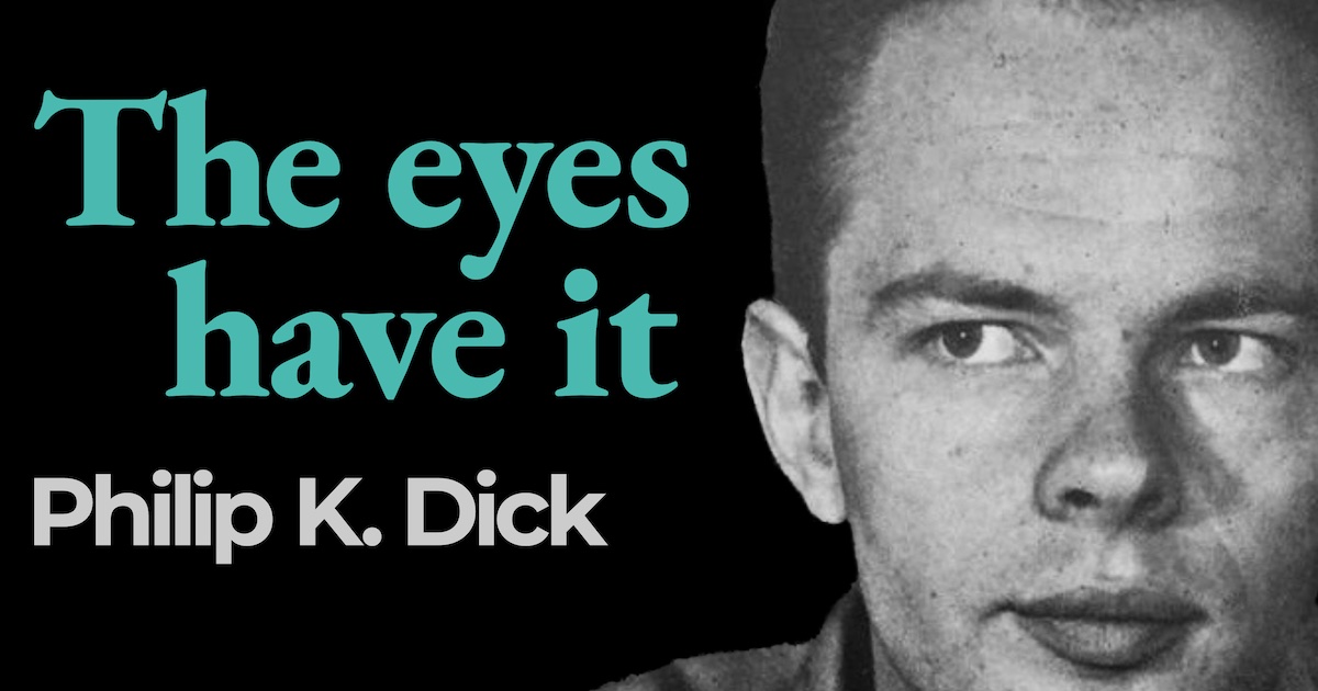“The eyes have it” by Philip K. Dick