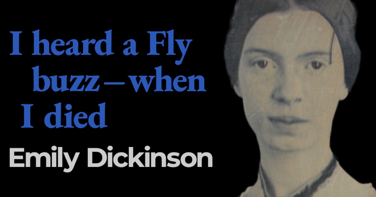 “I heard a Fly buzz – when I died” by Emily Dickinson