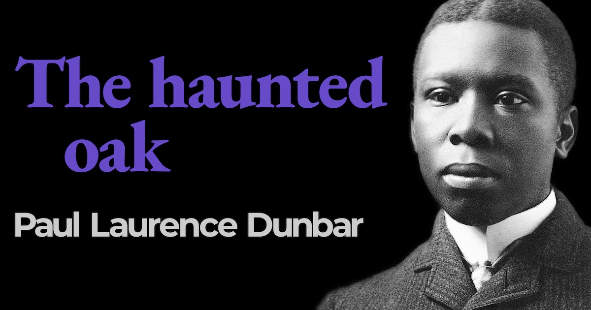 “The haunted oak” by Paul Laurence Dunbar