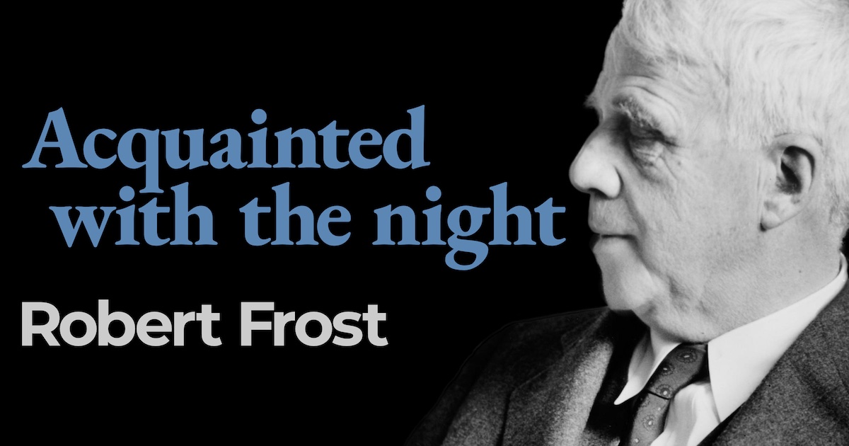 “Acquainted with the night” by Robert Frost