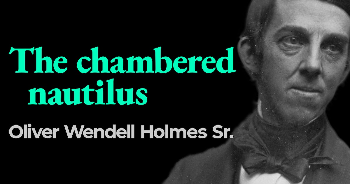 “The chambered nautilus” by Oliver Wendell Holmes