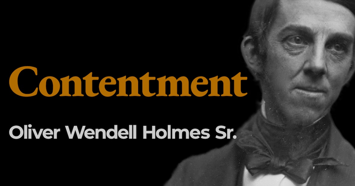 “Contentment” by Oliver Wendell Holmes