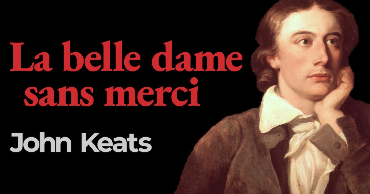 “La belle dame sans merci” by John Keats