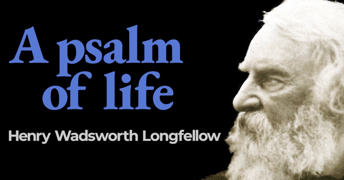 “A psalm of life” by Henry Wadsworth Longfellow