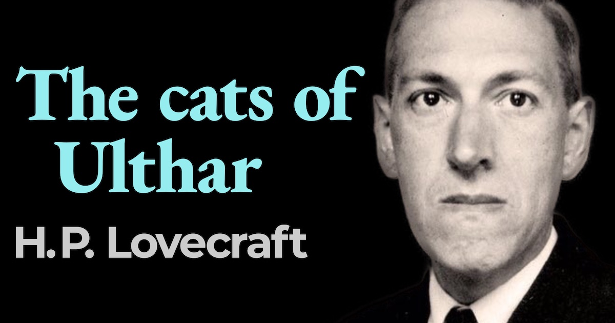 “The cats of Ulthar” by H. P. Lovecraft