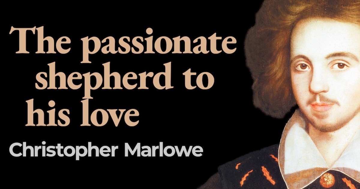 “The passionate shepherd to his love” by Christopher Marlowe