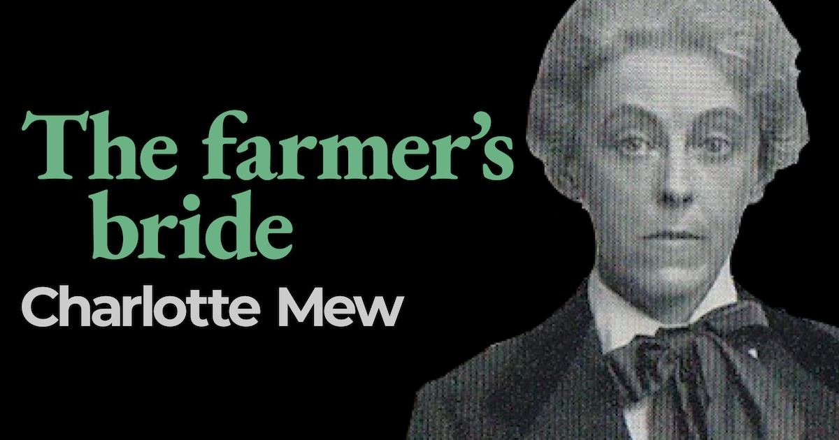 “The farmer’s bride” by Charlotte Mew