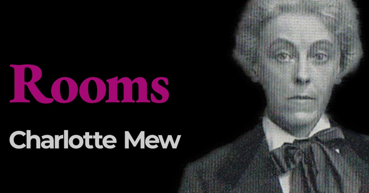 “Rooms” by Charlotte Mew