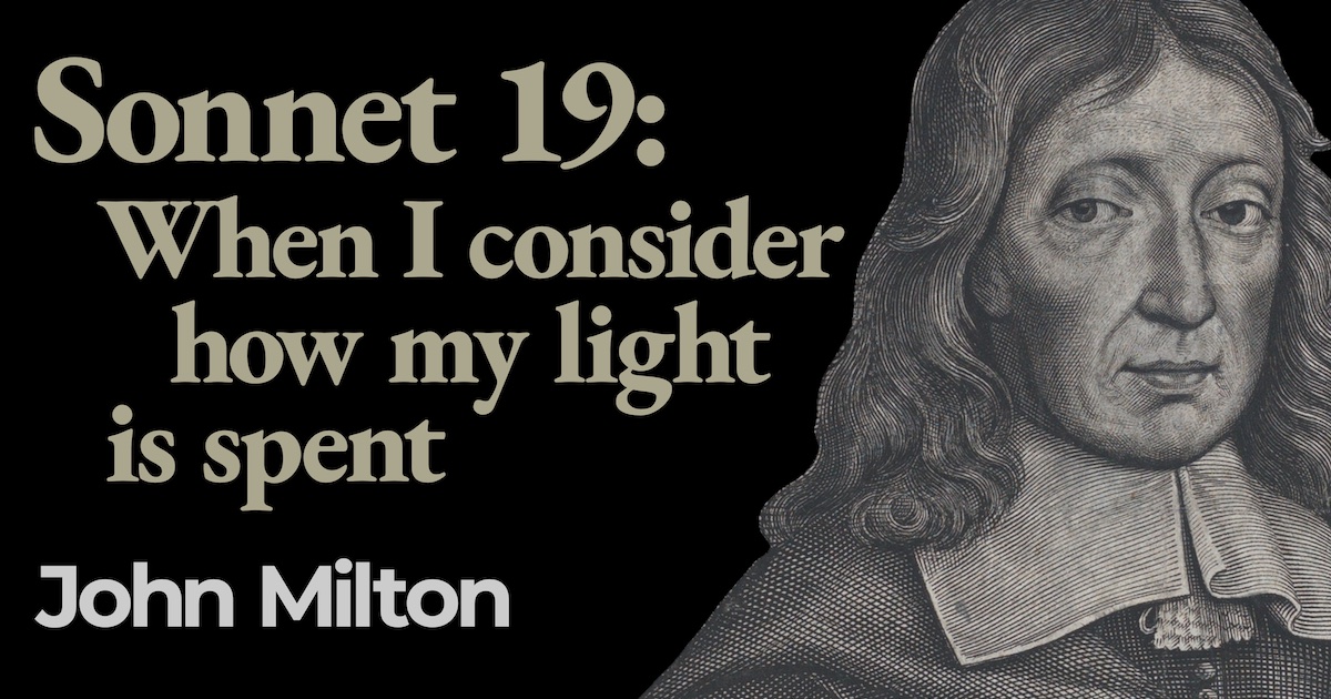 “Sonnet 19: When I consider how my light is spent” by John Milton