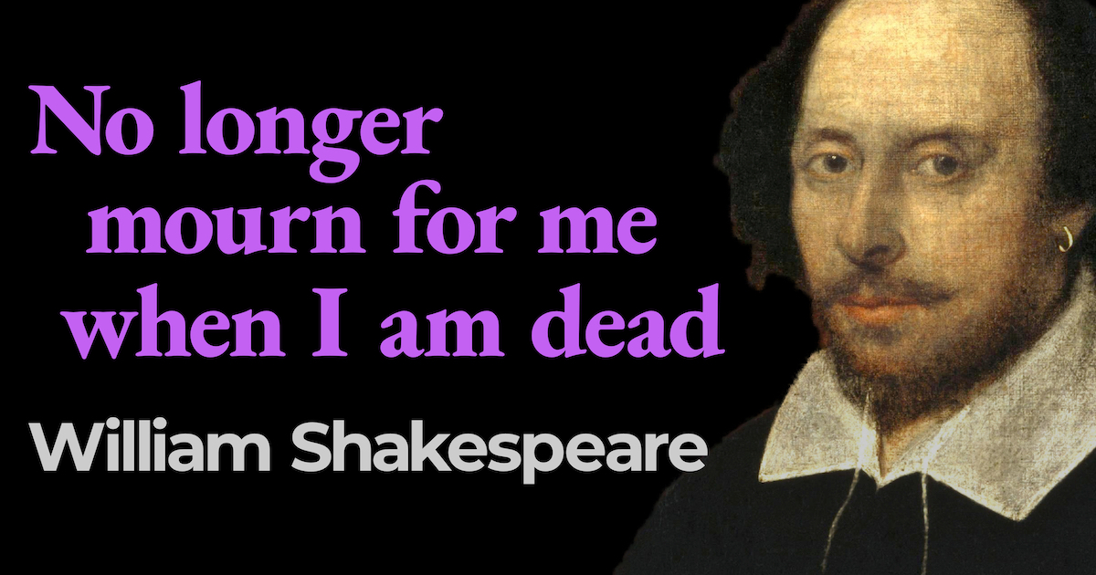 “Sonnet 71: No longer mourn for me when I am dead” by William Shakespeare