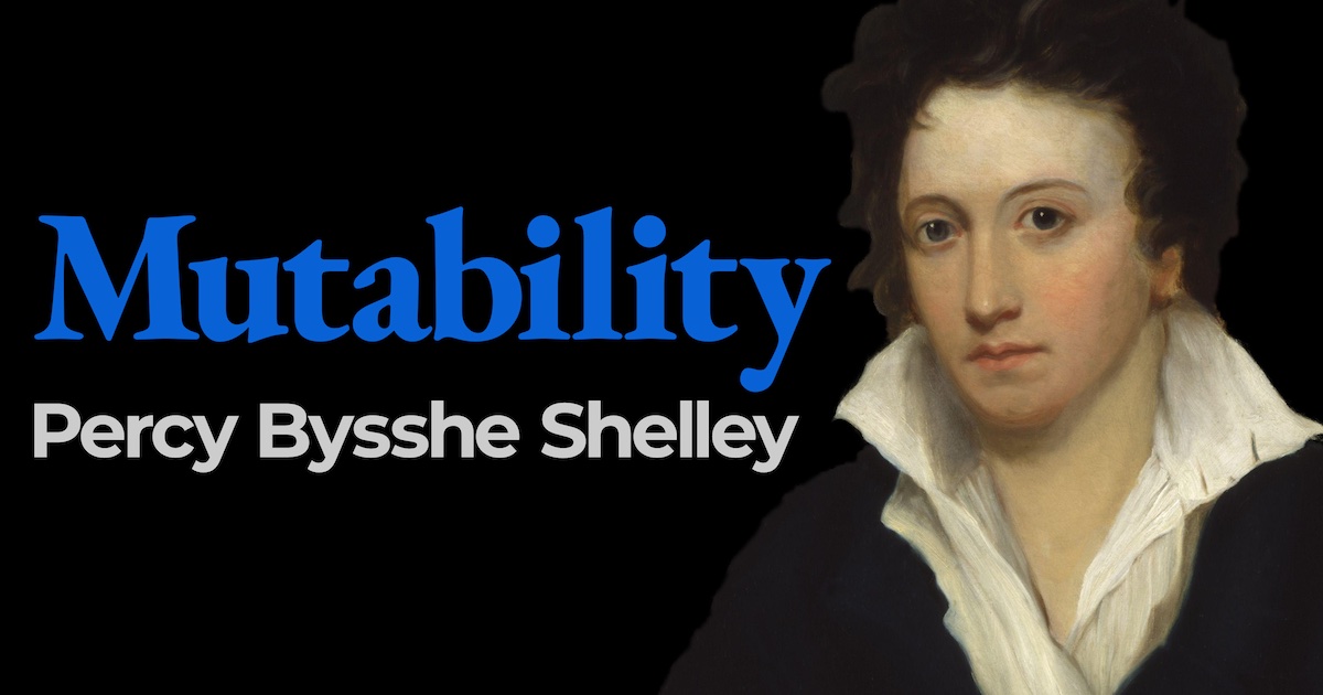 “Mutability” by Percy Bysshe Shelley