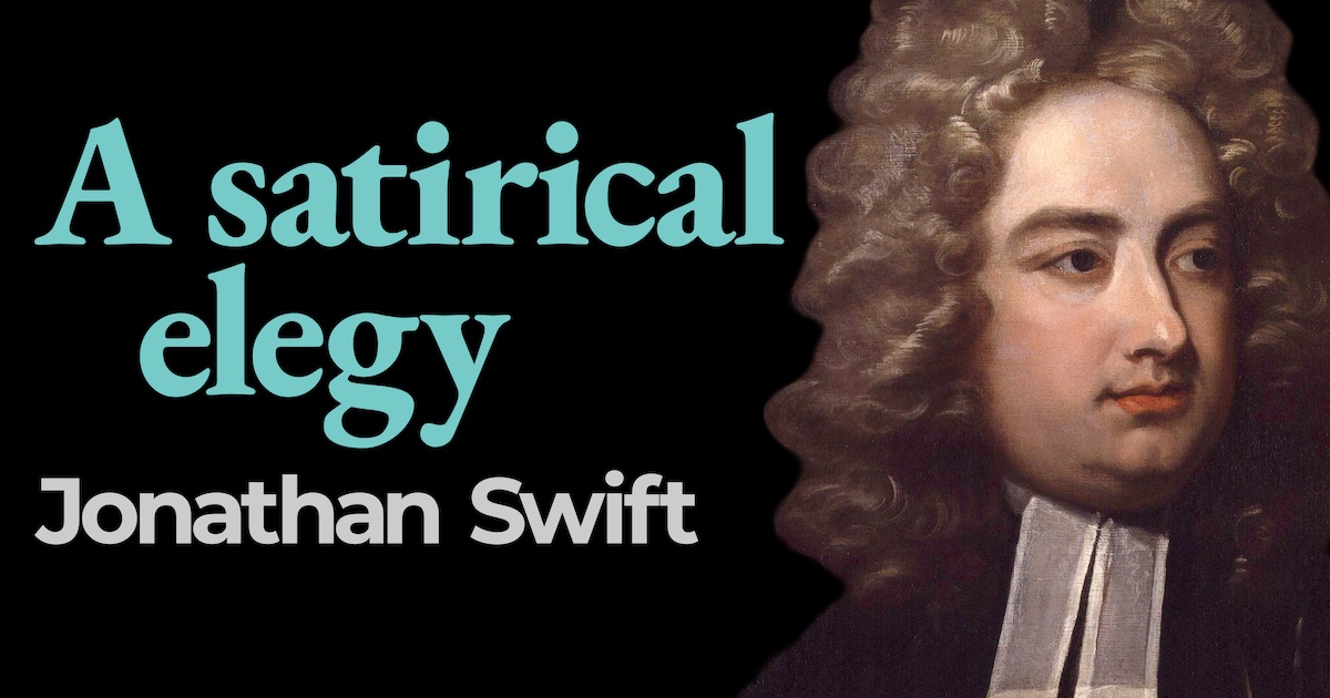 “A satirical elegy” by Jonathan Swift