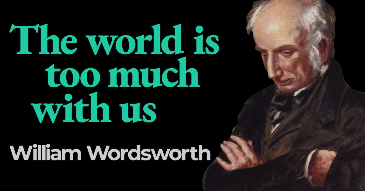 “The world is too much with us” by William Wordsworth